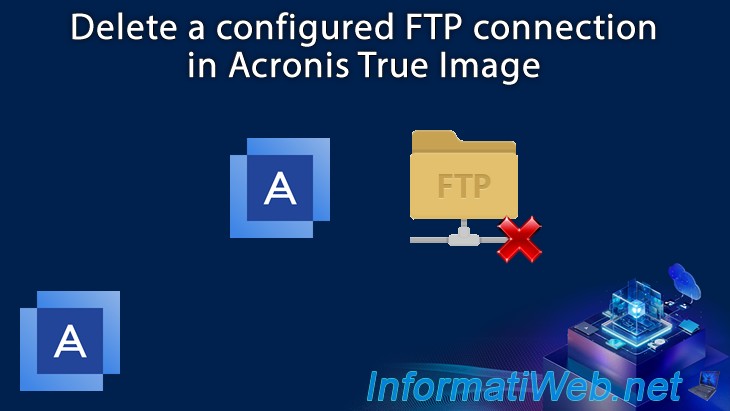 Delete a configured FTP connection in Acronis True Image (Cyber Protect Home Office) - Backup ...