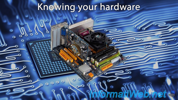 Knowing your hardware - Windows - Tutorials - InformatiWeb